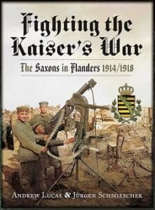 Fighting the Kaiser's War: The Saxons in Flanders 1914/1918 | HMGS.org
